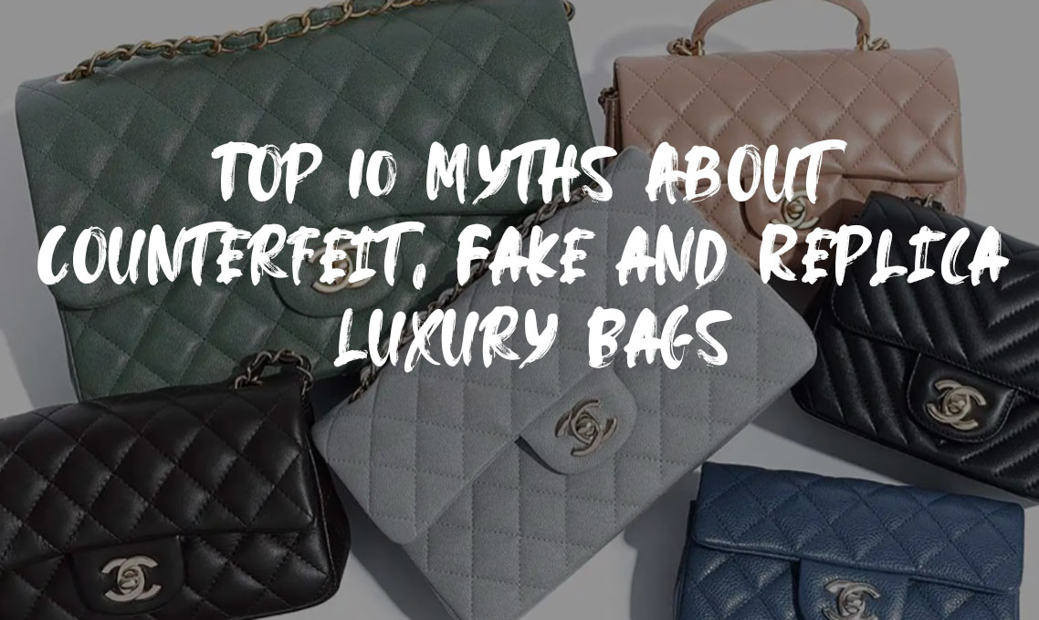 Top 10 Myths About Counterfeit, Fake and Replica Luxury Bags | A TAKE ...